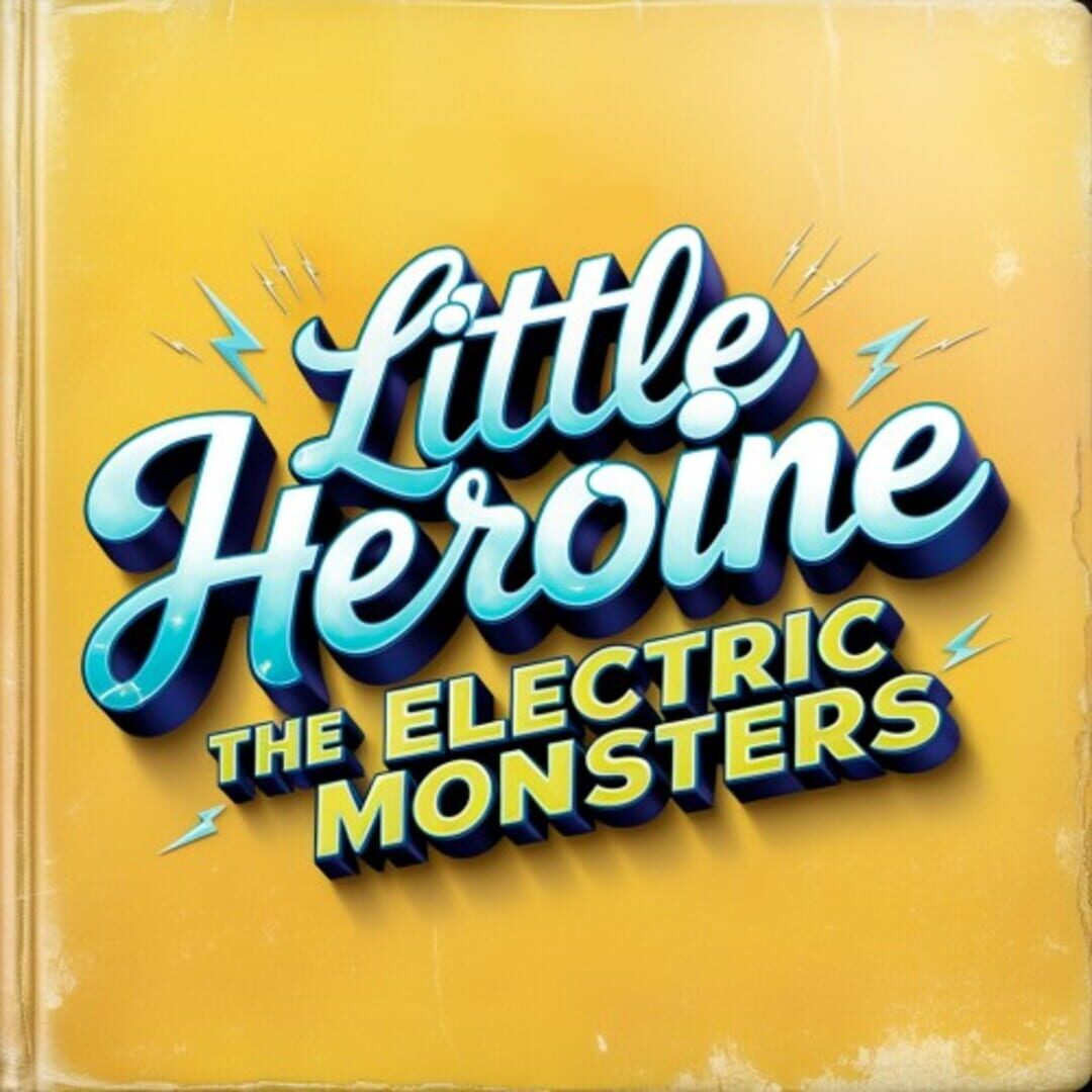 Little Heroine: The Electric Monsters (2025) - Keep Track of My Games