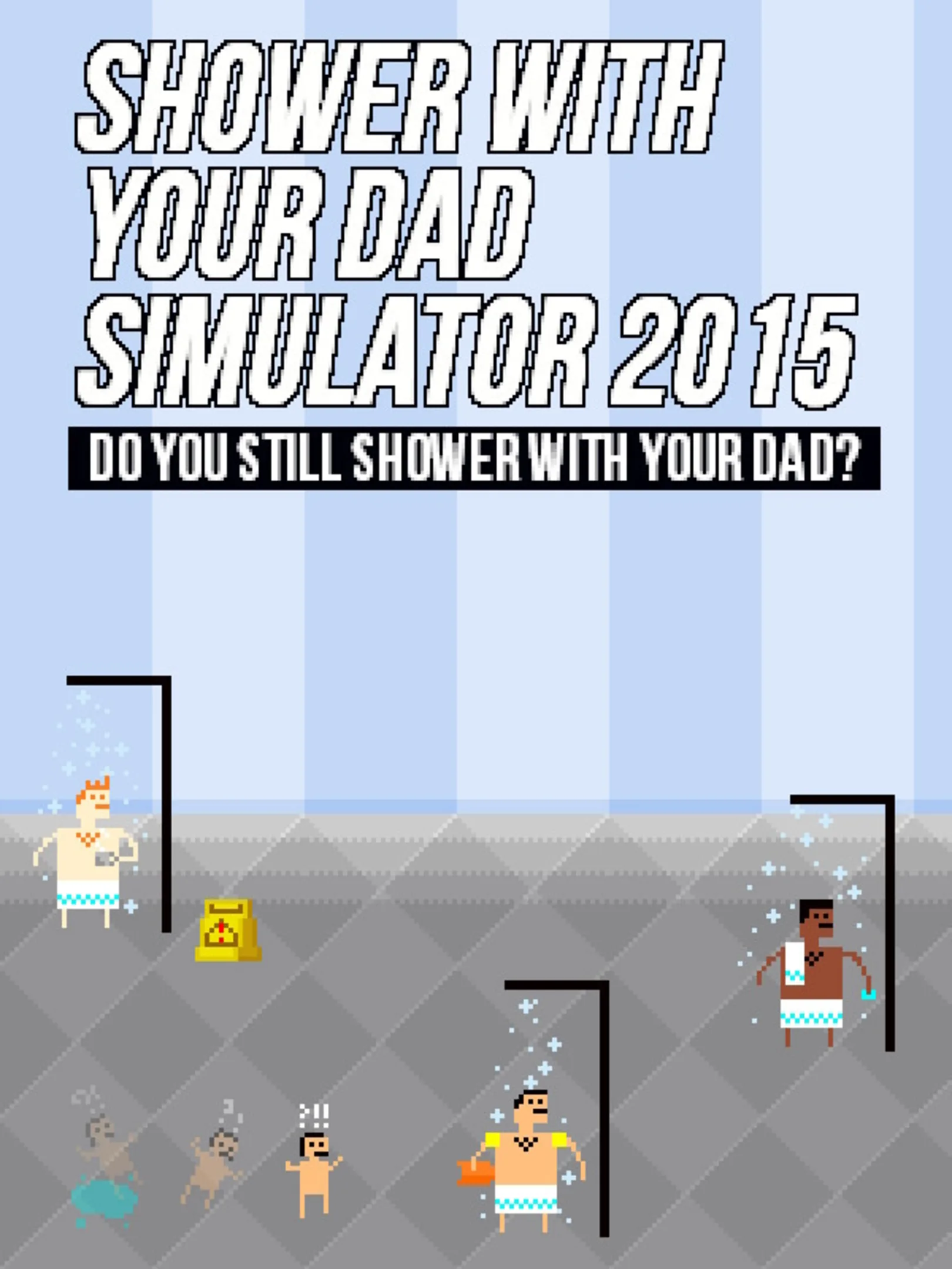 Shower With Your Dad Simulator 2015: Do You Still Shower With Your Dad ...