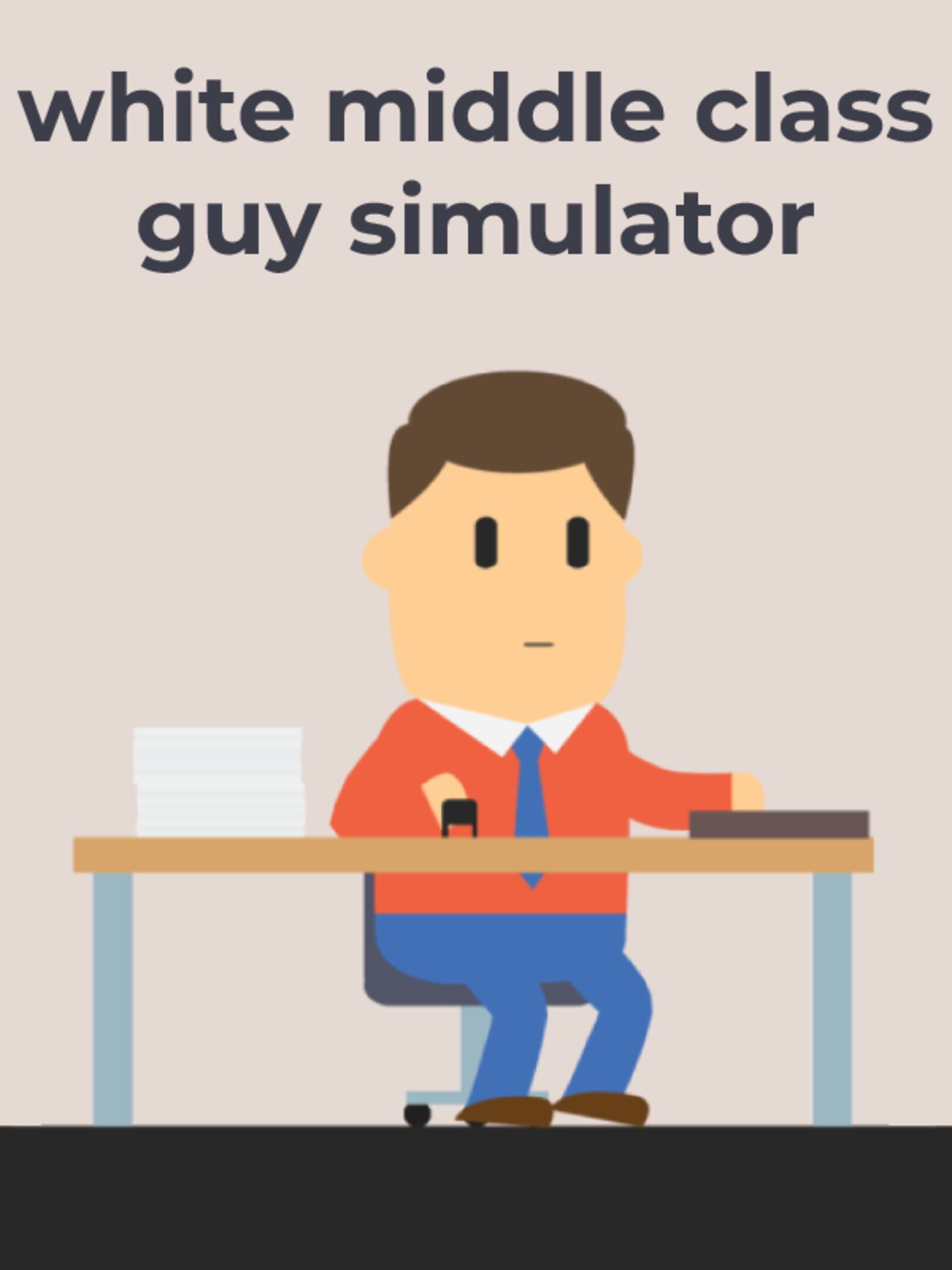 White Middle Class Guy Simulator Stash Games Tracker