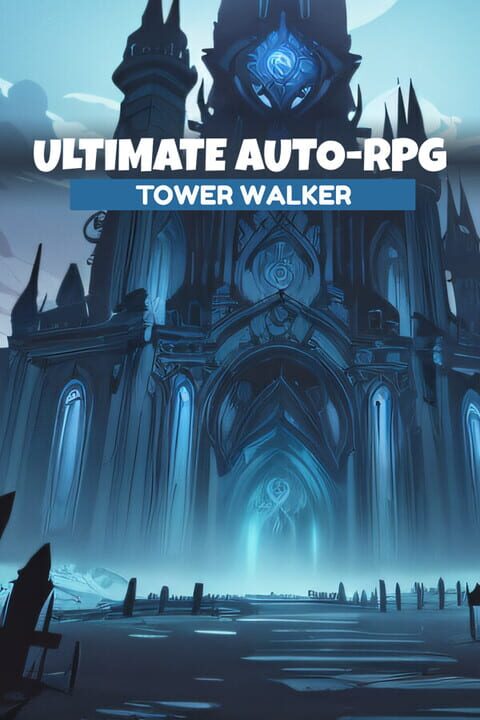 Ultimate Auto-RPG: Tower Walker - game overview