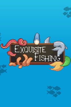 Exquisite Fishing (TBD)