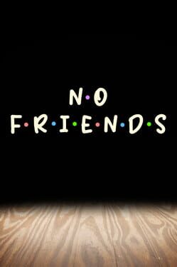 No Friends (TBD)