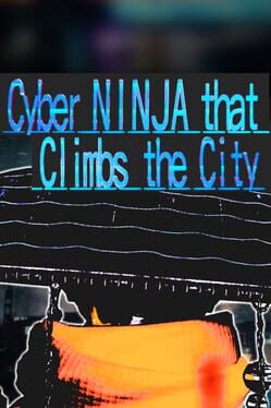 Cyber Ninja that Climbs the City (TBD)