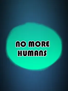 No More Humans | Stash - Games tracker