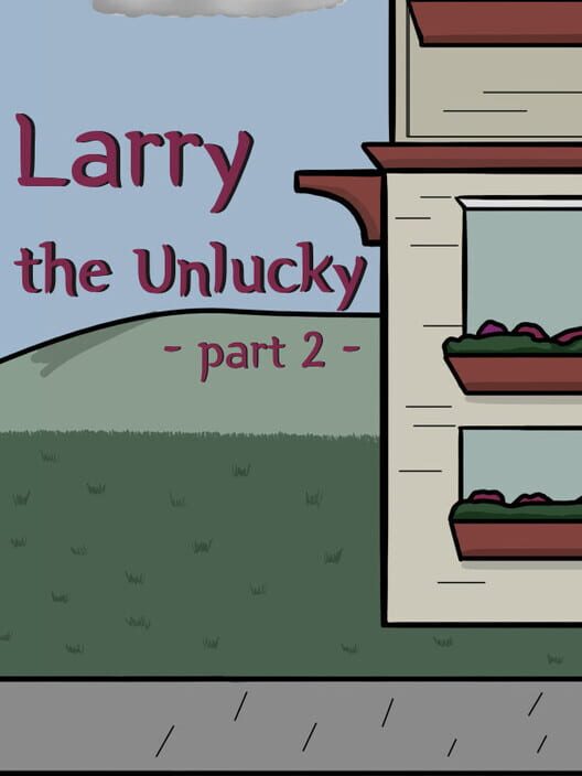 Larry the Unlucky: Part 2 (2021)