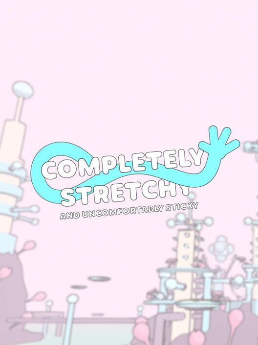 Completely Stretchy and Uncomfortably Sticky - Press Kit