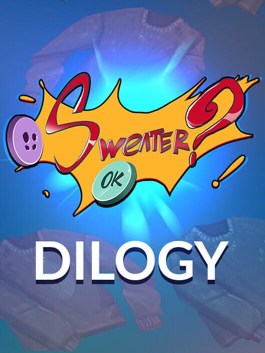 Sweater? Ok!: The Dilogy