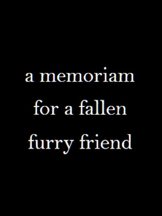 A Memoriam to a Fallen Furry Friend (2021)