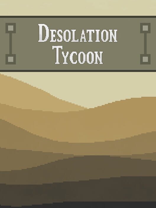 Desolation Tycoon (TBD)