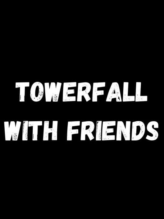 TowerFall with Friends (TBD)