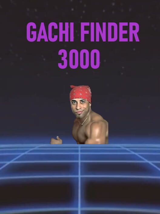 Gachi Finder 3000 (2019)