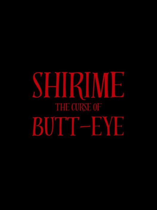 Shirime: The Curse of Butt-Eye (2023)