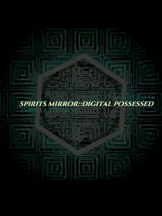 Spirits Mirror : Digital Possessed (2022)