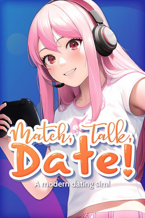Match, Talk, Date!: A Modern Dating Sim!