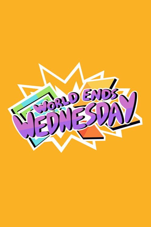 World Ends Wednesday (TBD)