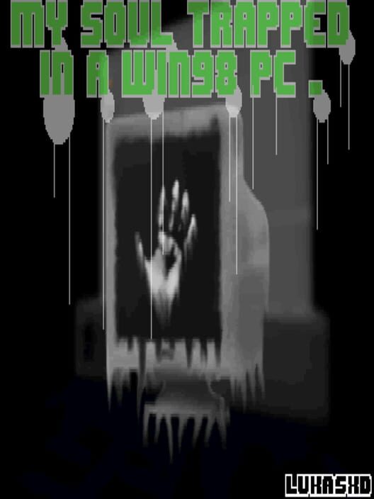 My Soul Trapped in a WIN98 PC (2015)