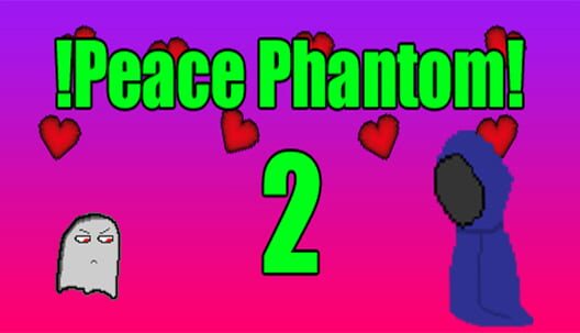 !Peace Phantom 2! (2018)
