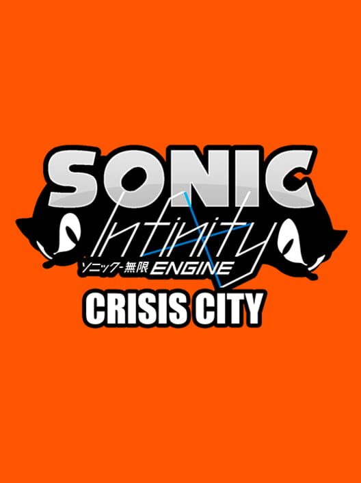 Sonic Infinity Engine: Crisis City (TBD)