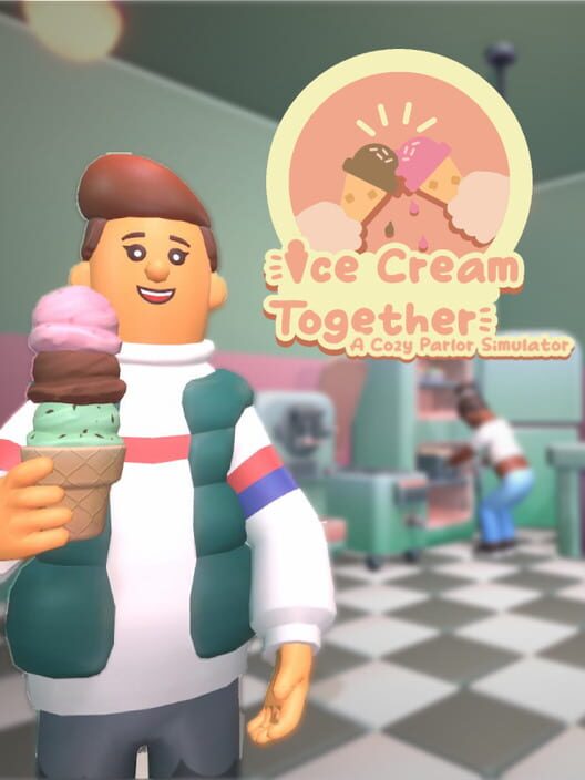 Ice Cream Together: A Cozy Parlor Simulator (TBD)