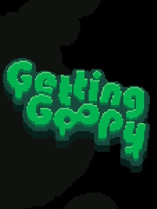 Getting Goopy (TBD)