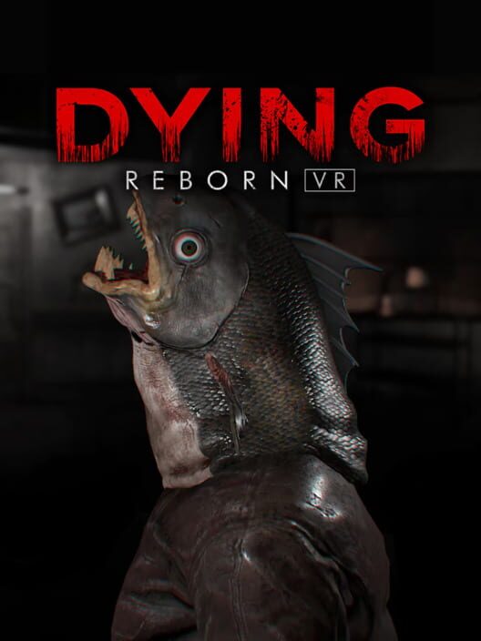 Dying: Reborn VR Game Information - MyBacklog