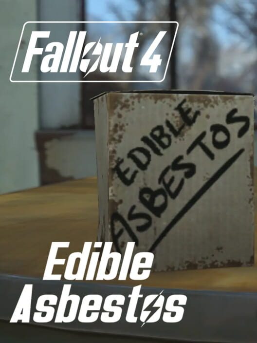Fallout 4: Edible Asbestos (TBD)