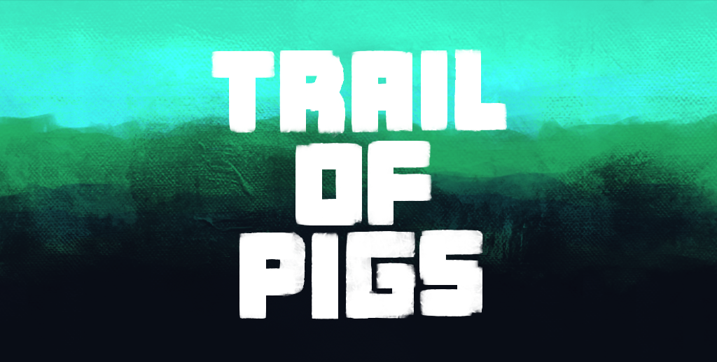 Trail Of Pigs
