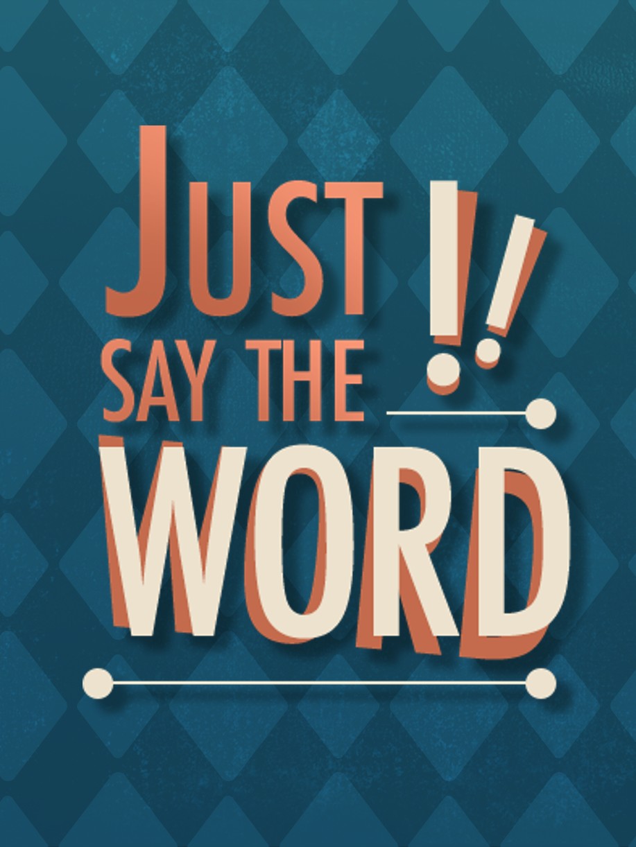 Just Say The Word